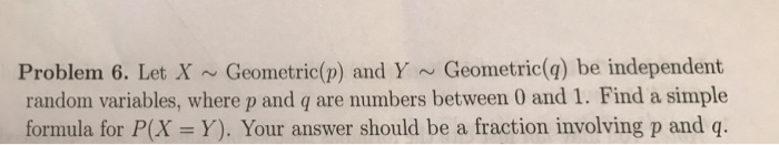 Solved Let X ~ Geometric(e) and Y ~ Geometric(q) be | Chegg.com