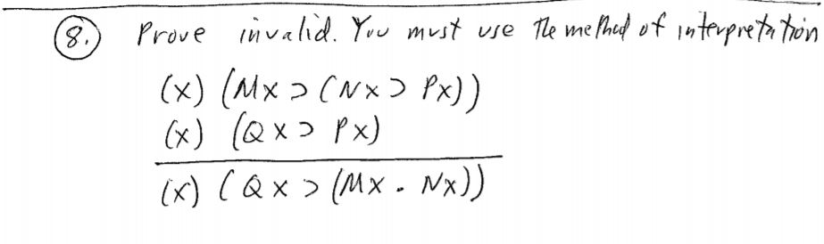 Solved (8. Prove invalid. You must use the method of | Chegg.com