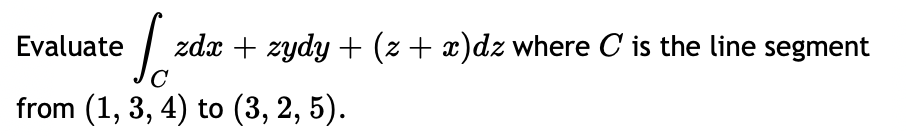 Solved Evaluate ∫CF⋅dr where F= −4z,−3y,−x , and C is given | Chegg.com