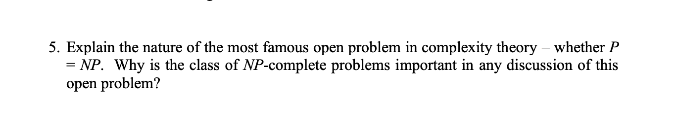 Solved 5. Explain the nature of the most famous open problem | Chegg.com
