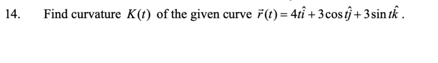 Solved 14. Find curvature K(t) of the given curve r(t) = 4tî | Chegg.com