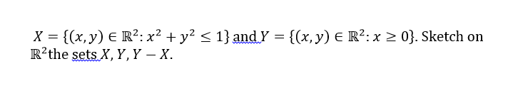 Solved X={(x,y)∈R2:x2+y2≤1} and Y={(x,y)∈R2:x≥0}. Sketch on | Chegg.com