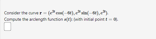 Solved Consider the curve r=(e2tcos(−6t),e2tsin(−6t),e2t). | Chegg.com