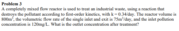 Solved Problem 3 A completely mixed flow reactor is used to | Chegg.com