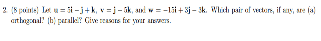 Solved 2. (8 points) Let u=5i−j+k,v=j−5k, and w=−15i+3j−3k. | Chegg.com Solved 2. (8 points) Let u=5i−j+k,v=j−5k, and w=−15i+3j−3k. | Chegg.com