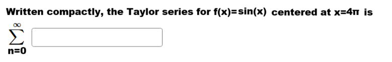 Solved Written compactly, the Taylor series for f(x)=sin(x) | Chegg.com