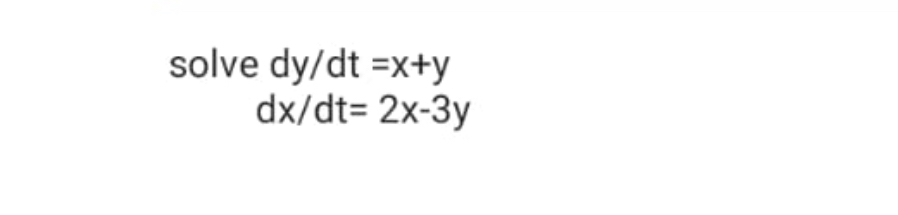 Solved solve dy/dt =x+y dx/dt=2x-3y | Chegg.com