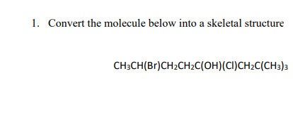 Solved 1. Convert the molecule below into a skeletal | Chegg.com
