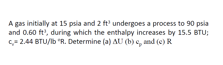 Solved A gas initially at 15 psia and 2 ft3 undergoes a | Chegg.com