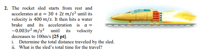 Solved 2. The rocket sled starts from rest and accelerates | Chegg.com