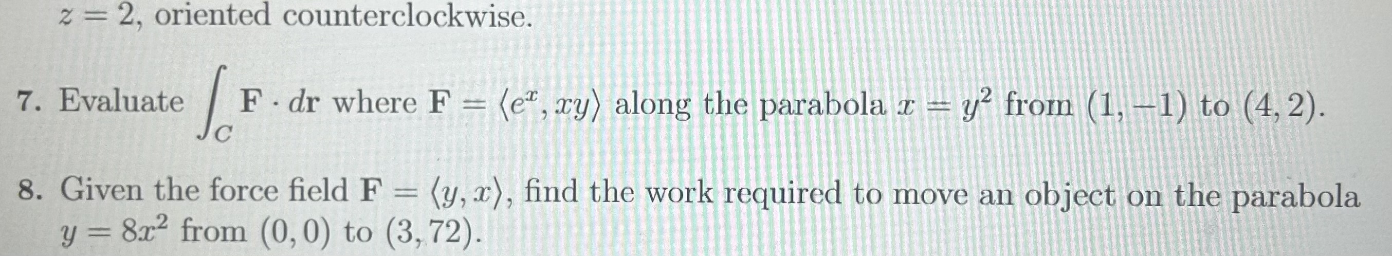 Solved z=2, oriented counterclockwise. 7. Evaluate ∫CF⋅dr | Chegg.com