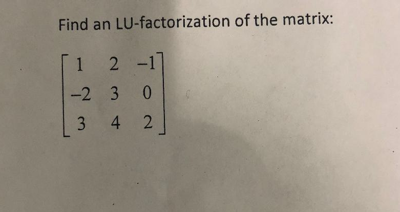 Solved Find an LU-factorization of the matrix: [12-17 - 3 o | Chegg.com