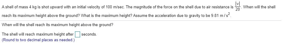 Solved When will the shell A shell of mass 4 kg is shot | Chegg.com