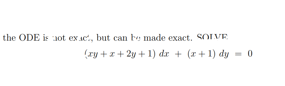 Solved the ODE is iot ex Oc┘′, but can krs made exact. | Chegg.com