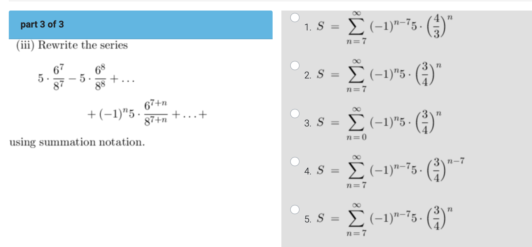 Solved part 3 of 3 1. S=∑n=7∞(−1)n−75⋅(34)n (iii) Rewrite | Chegg.com