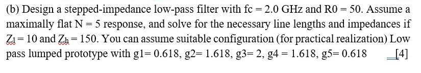 Solved (b) Design a stepped-impedance low-pass filter with | Chegg.com
