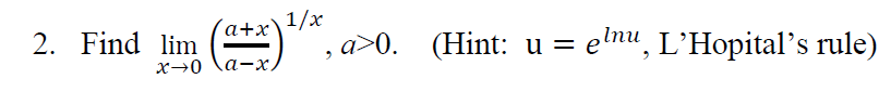 Solved 1/x 2. Find lim (ats ,a>0. (Hint: u = elnu, | Chegg.com