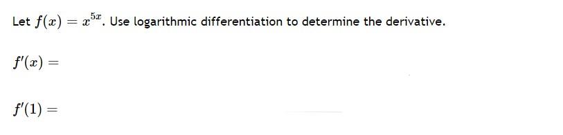 Solved Let f(x)=x5x. Use logarithmic differentiation to | Chegg.com