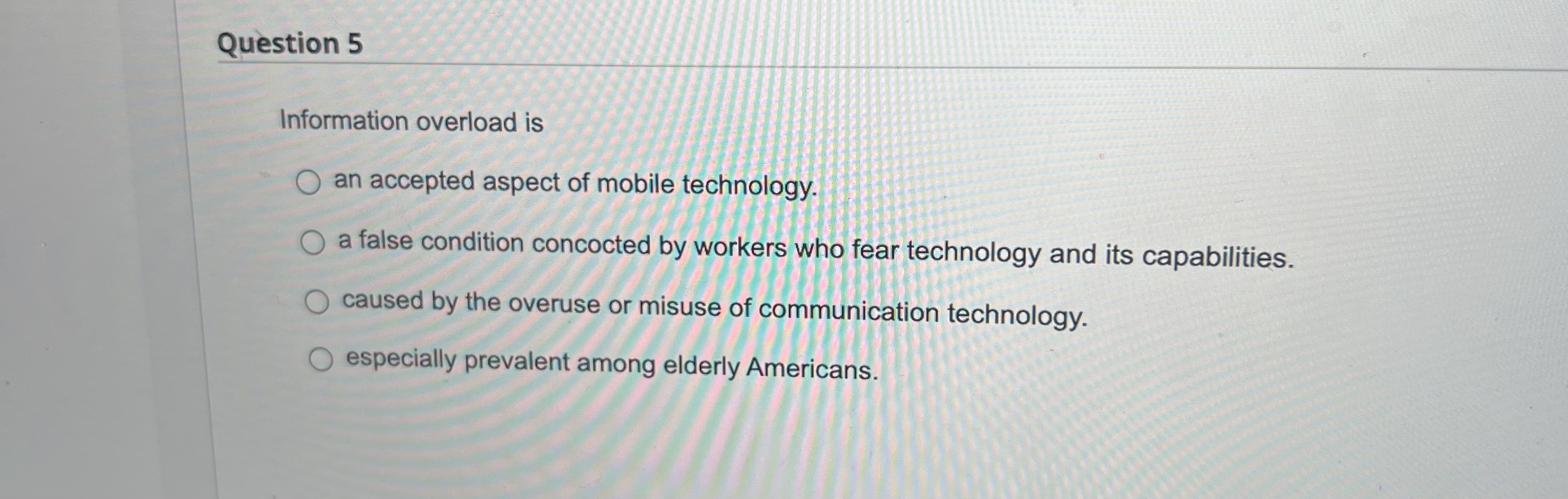 Solved Question 5Information overload isan accepted aspect | Chegg.com