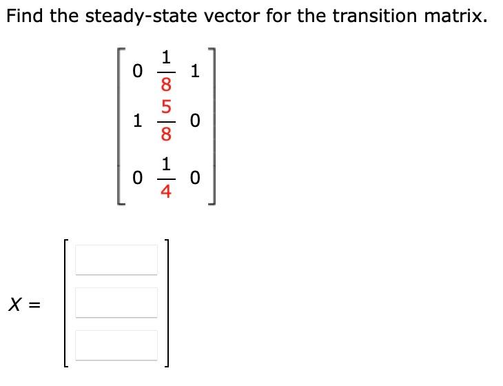 Solved Find the steady-state vector for the transition | Chegg.com