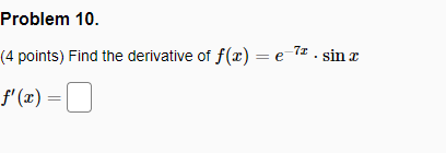 Solved (4 points) Find the derivative of f(x)=e−7x⋅sinx | Chegg.com