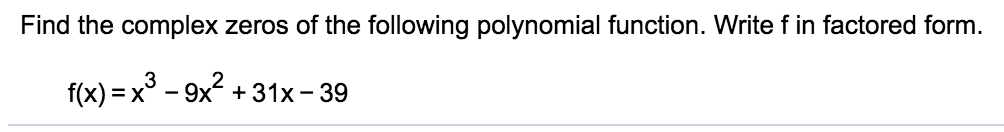 Solved Find the complex zeros of the following polynomial | Chegg.com