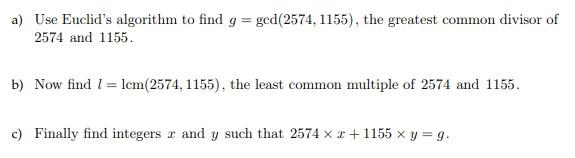 Solved a) Use Euclid's algorithm to find g = ged(2574, | Chegg.com