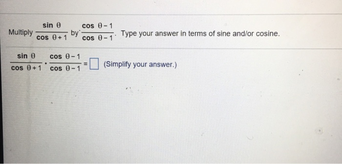 Solved sin θ cos θ-1 Multiply by Type your answer in terms | Chegg.com