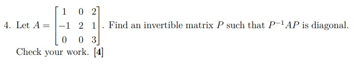 Solved 4. Let A=⎣⎡1−10020213⎦⎤. Find an invertible matrix P | Chegg.com
