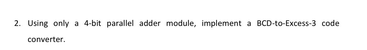 Solved 2. Using only a 4-bit parallel adder module, | Chegg.com