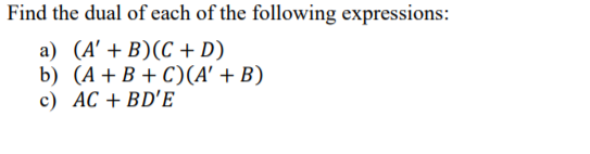 Solved Find the dual of each of the following expressions: | Chegg.com