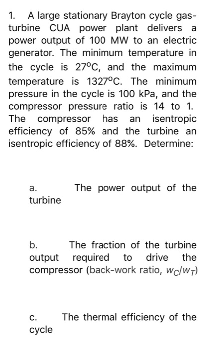 Solved 1. A large stationary Brayton cycle gas- turbine CUA | Chegg.com