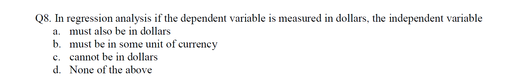 Solved Q8. In regression analysis if the dependent variable | Chegg.com