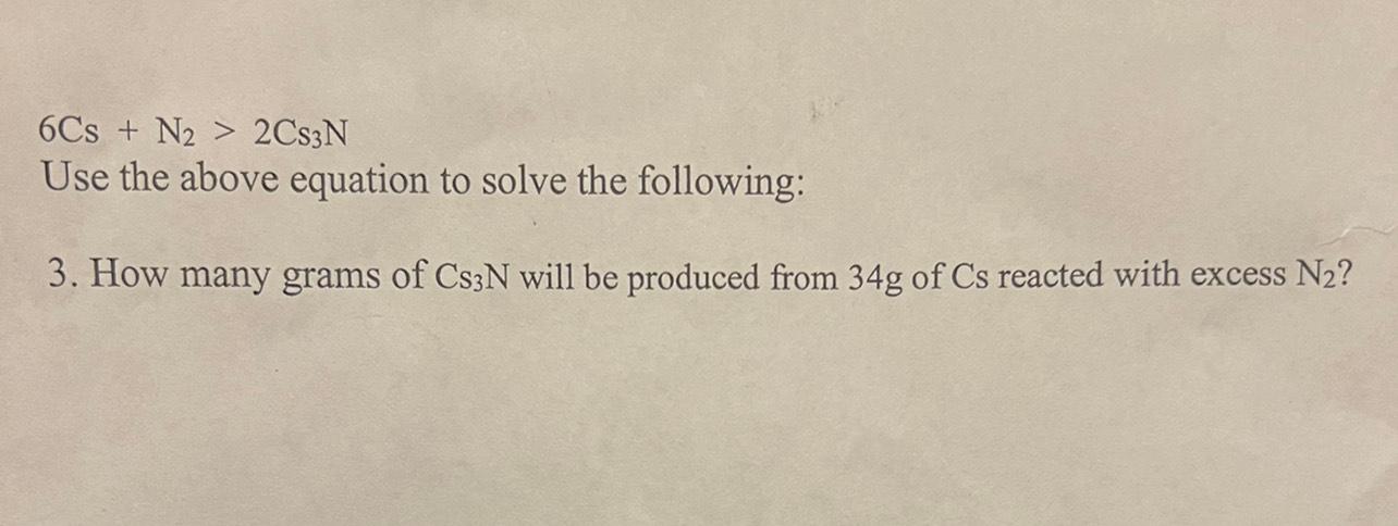 Solved 6Cs + N2 > 2Cs3N Use the above equation to solve the | Chegg.com