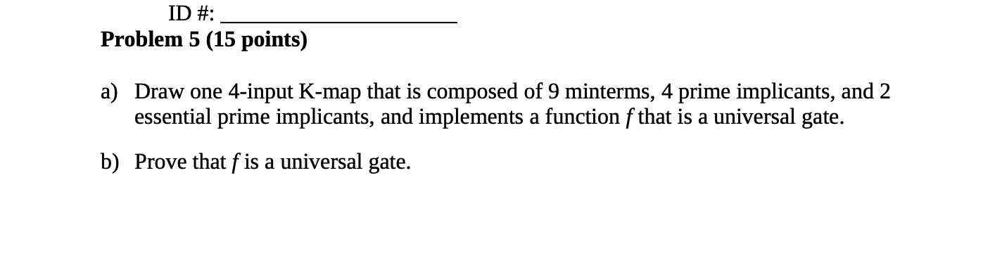 Solved Problem 5 (15 points) a) Draw one 4-input K-map that | Chegg.com