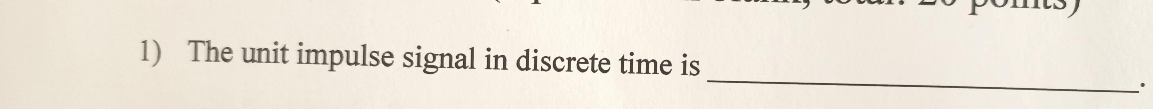 Solved 1 1) The unit impulse signal in discrete time is | Chegg.com