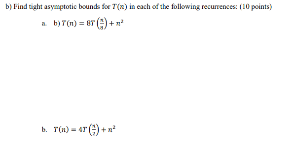 Solved b) ﻿Find tight asymptotic bounds for T(n) ﻿in each of | Chegg.com