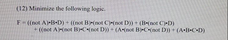 Solved (12) Minimize the following logic. F = ((not A)•B•D) | Chegg.com