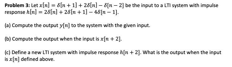 Solved Problem 3: Let x[n]=δ[n+1]+2δ[n]−δ[n−2] be the input | Chegg.com