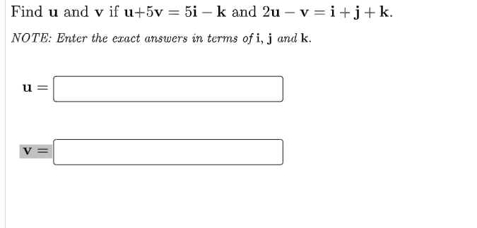 Solved Find u and v if u+5v=5i−k and 2u−v=i+j+k NOTE: Enter | Chegg.com