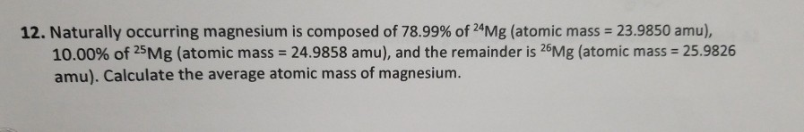 Solved 12. Naturally occurring magnesium is composed of | Chegg.com