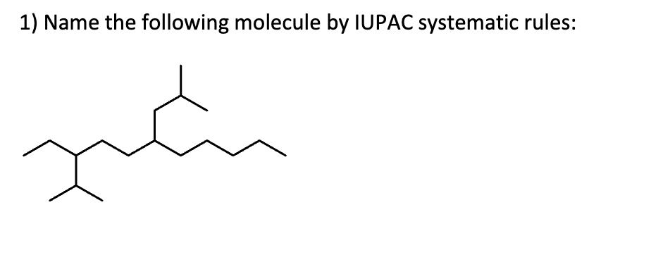 Solved 1) Name the following molecule by IUPAC systematic | Chegg.com