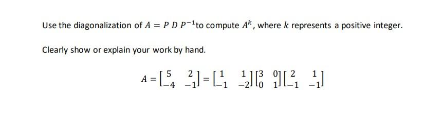 Solved Use the diagonalization of A=PDP−1 to compute Ak, | Chegg.com