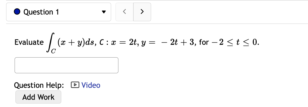 Solved Evaluate ∫C(x+y)ds,C:x=2t,y=−2t+3, for −2≤t≤0 | Chegg.com