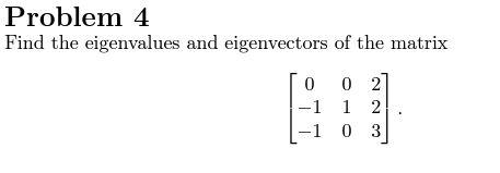 Solved Problem 4 Find the eigenvalues and eigenvectors of | Chegg.com