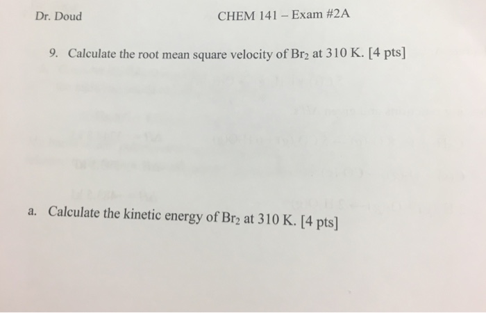 Solved Dr. Doud CHEM 141-Exam #2A 9. Calculate the root mean | Chegg.com