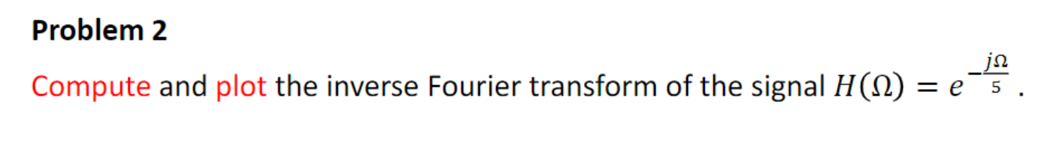 Solved Problem 2 _j12 Compute and plot the inverse Fourier | Chegg.com