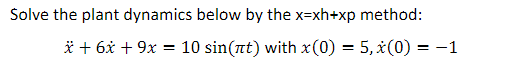 Solved Solve the plant dynamics below by the x=xh+xp method: | Chegg.com