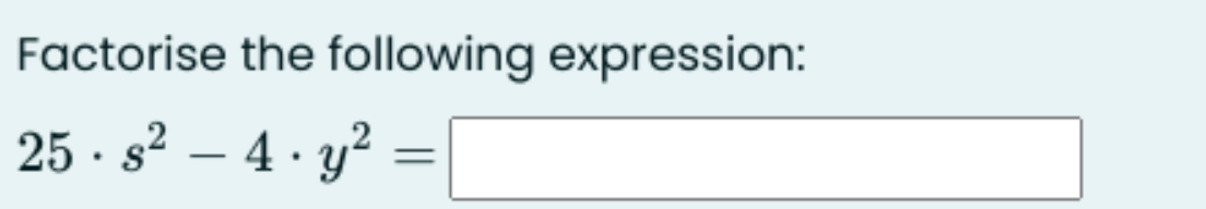 Solved Factorise the following expression:25*s2-4*y2= | Chegg.com