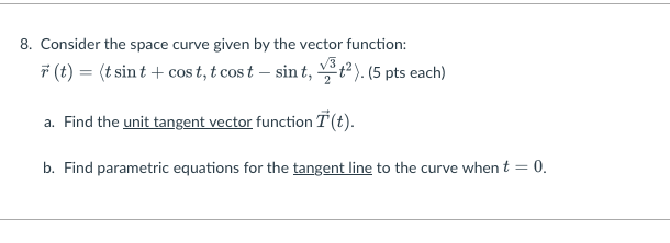 Solved 8. Consider the space curve given by the vector | Chegg.com